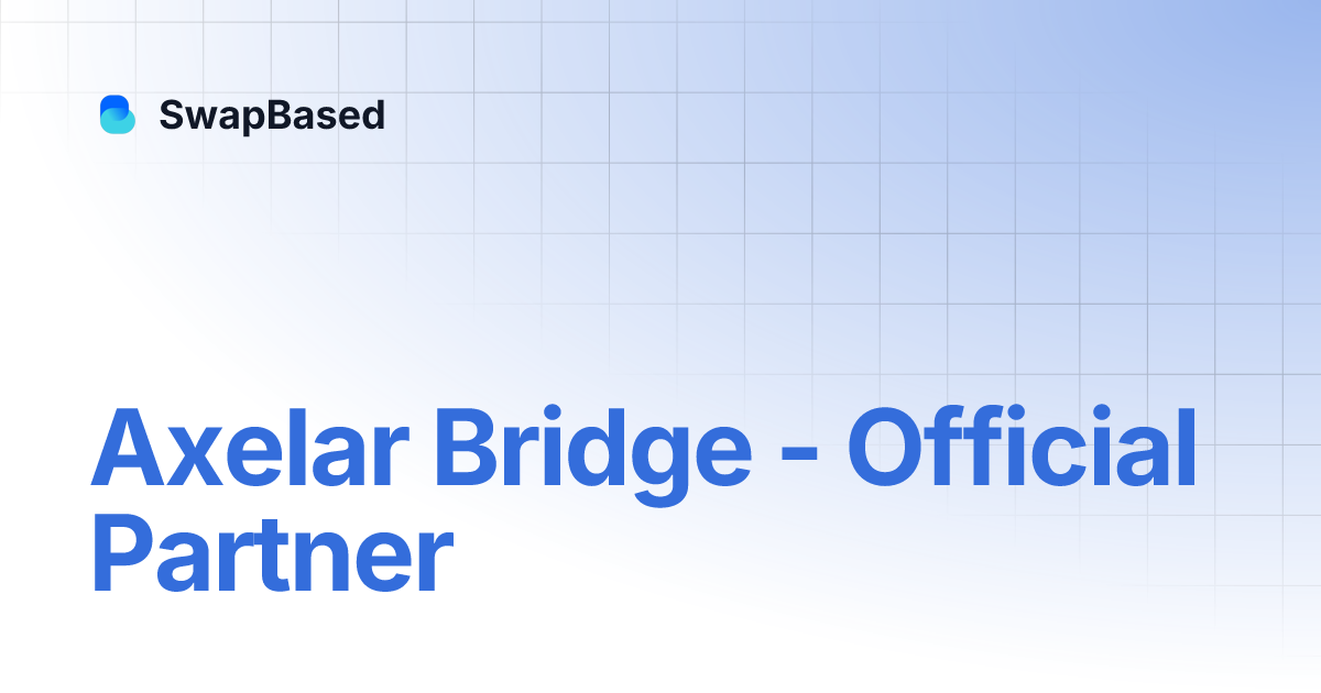 Axelar Bridge - Official Partner | SwapBased